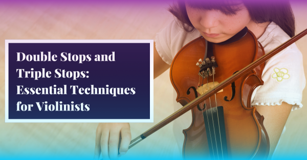 Double Stops and Triple Stops: Essential Techniques for Violinists | Muzeg