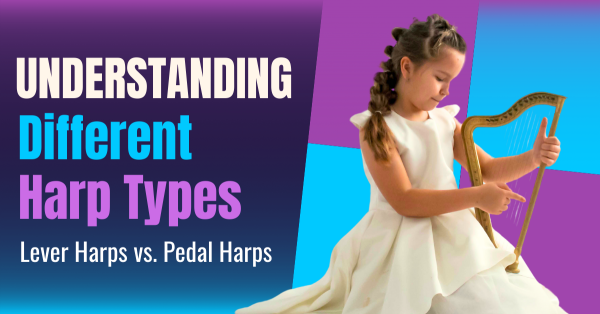 Understanding Different Harp Types: Lever Harps vs. Pedal Harps ...